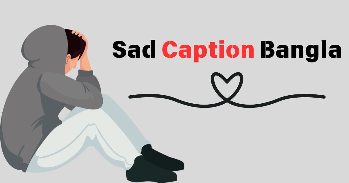 500+ Sad Caption Bangla: নতুন স্যাড স্ট্যাটাস ২০২৬
